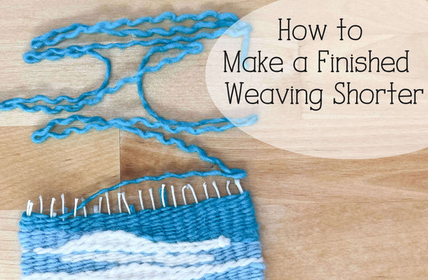 How to Make a Finished Weaving Shorter - The Creativity Patch - Lucy ...